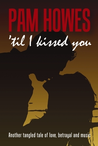 'Til I Kissed You: Pam Howes Rock'n'Roll Romance Series by Pam Howes ...