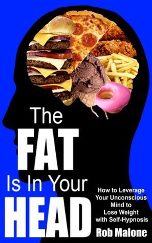 The Fat is in Your Head: How to Leverage Your Unconscious Mind to Lose ...