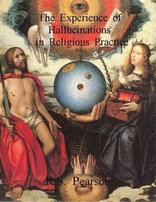 The Experience of Hallucinations in Religious Practice by R.S. Pearson ...