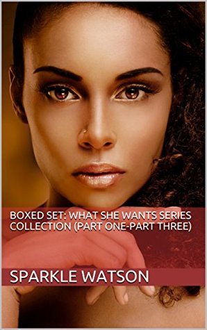 Boxed Set: What She Wants Series Collection by Sparkle Watson | Goodreads