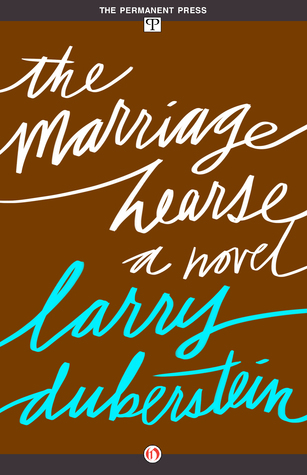 The Marriage Hearse: A Novel by Larry Duberstein | Goodreads