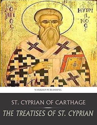 The Treatises of St. Cyprian by Cyprian | Goodreads