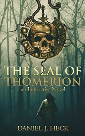 The Seal of Thomerion: An Interactive Novel by Daniel J. Heck | Goodreads