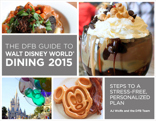 The DFB Guide to Walt Disney World Dining 2015 by A.J. Wolfe | Goodreads