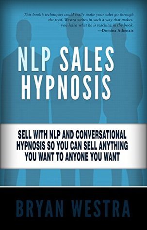 NLP Sale Hypnosis: Sell With NLP And Conversational Hypnosis So You Can ...