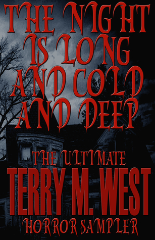 The Night is Long and Cold and Deep by Terry M. West | Goodreads