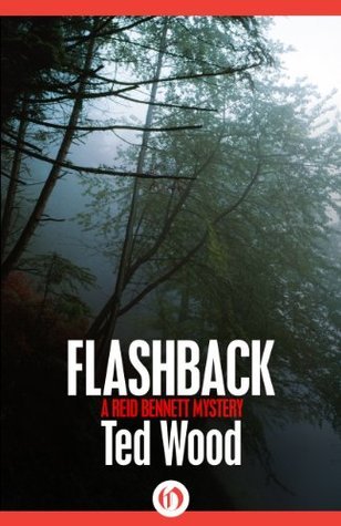 Flashback: A Reid Bennett Mystery by Ted Wood | Goodreads