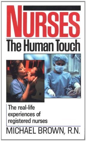 Nurses: The Real-Life Experiences of Registered Nurses by Michael Brown ...