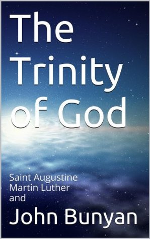 The Trinity of God: Saint Augustine Martin Luther and John Bunyan by ...