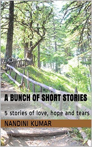 A Bunch of Short Stories: 5 stories of love, hope and tears by Nandini ...