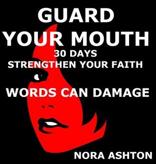 GUARD YOUR MOUTH: 30 Days: Strengthen Your Faith Words Can Damage by ...