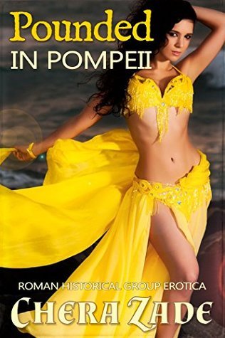 Pounded in Pompeii: Roman bisexual group erotica by Chera Zade | Goodreads