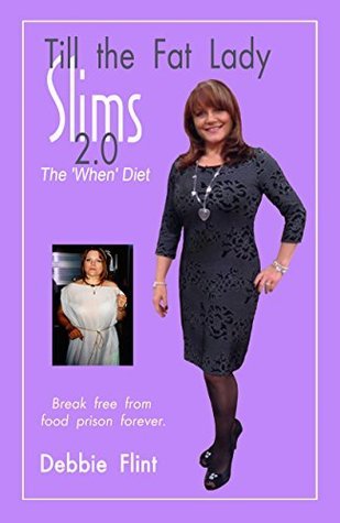 Till the Fat Lady Slims 2.0 - the 'When' Diet: Break Free from Food ...