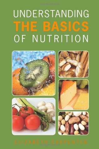 Understanding the Basics of Nutrition by Elizabeth Carpenter | Goodreads