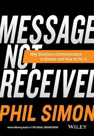 Message Not Received: Why Business Communication Is Broken and How to ...