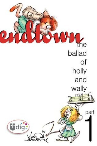 Endtown: Ballad of Holly & Wally Part 1 by Aaron Neathery | Goodreads