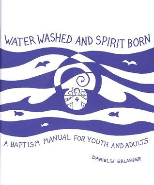 Water Washed and Spirit Born by Daniel Erlander | Goodreads