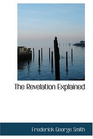 The Revelation Explained by Frederick George Smith | Goodreads