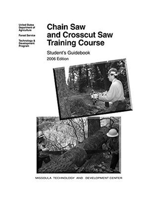 Chain Saw and Crosscut Saw Training Course by U.S. Department of ...