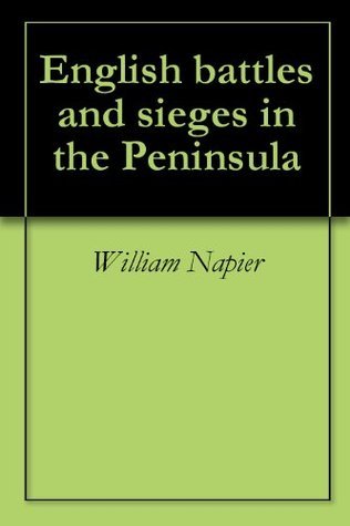 English battles and sieges in the Peninsula by William Francis Patrick ...