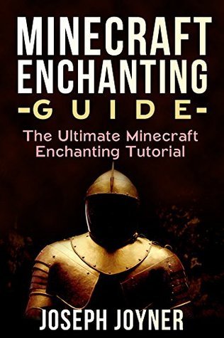 Minecraft Enchanting Guide: The Ultimate Minecraft Enchanting Tutorial ...