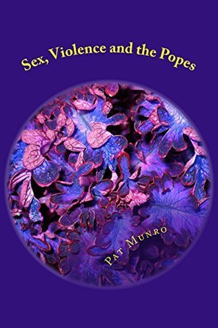 Sex, Violence and the Popes by Pat Munro | Goodreads
