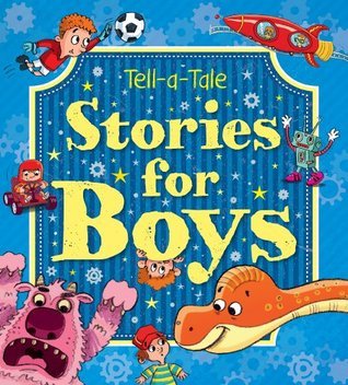 Tell-a-Tale: Stories for Boys by Igloo Books | Goodreads