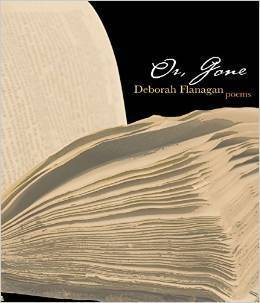 Or, Gone: Poems by Deborah Flanagan | Goodreads
