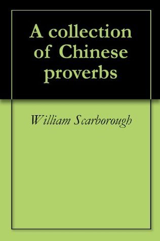 A collection of Chinese proverbs by William Scarborough | Goodreads