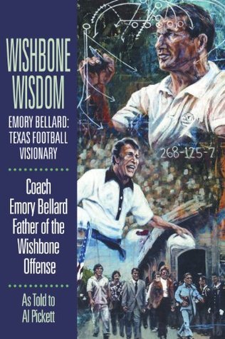 Wishbone Wisdom: Emory Bellard: Texas Football Visionary by Emory ...