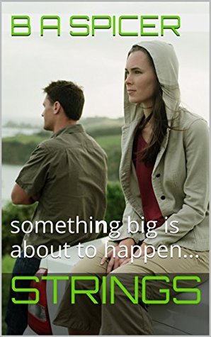 Strings: something big is about to happen... by B.A. Spicer | Goodreads