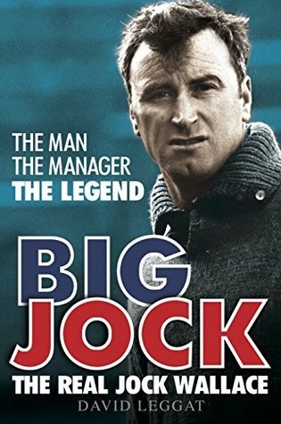 Big Jock: The Real Jock Wallace by David Leggat | Goodreads