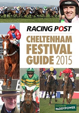 Racing Post Cheltenham Festival Guide 2015 by Nick Pulford | Goodreads