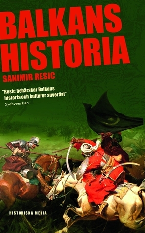 Balkans Historia - Jugoslaviens uppgång och fall by Sanimir Resic ...