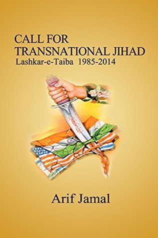 Call for Transnational Jihad: Lashkar-e-Taiba 1985-2014 by Arif Jamal ...