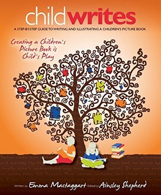 Child Writes: A Step-By-Step Guide To Writing And Illustrating A ...