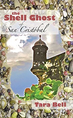 The Shell Ghost of San Cristóbal by Tara Bell | Goodreads