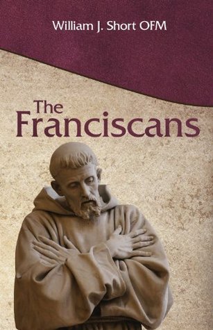 The Franciscans by Br. Bill Short OFM | Goodreads