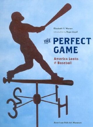 The Perfect Game: America Looks at Baseball by Elizabeth V. Warren ...