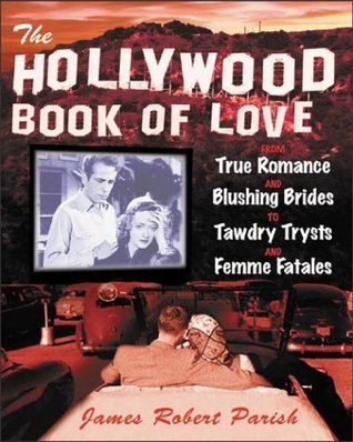 The Hollywood Book of Love: From True Romance and Blushing Brides to ...