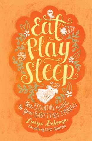 Eat, Play, Sleep: The Essential Guide to Your Baby's First Three Months ...