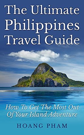 The Ultimate Philippines Travel Guide: How To Get The Most Out Of Your ...
