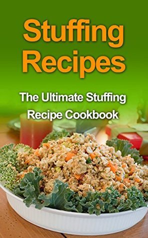 Stuffing Recipes: The Ultimate Stuffing Recipe Cookbook by Danielle ...