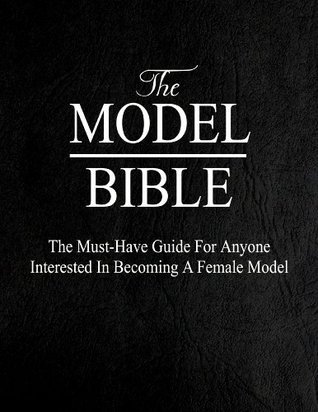 The Model Bible: The Must-Have Guide For Anyone Interested In Becoming ...