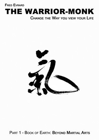 The Warrior-Monk: From martial arts to martial hearts by Fred Evrard ...