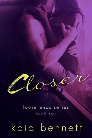 Closer (Loose Ends, #2) by Kaia Bennett | Goodreads