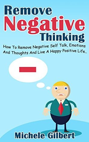 Remove Negative Thinking: How To Remove Negative Self Talk, Emotions ...