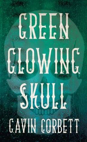 Green Glowing Skull by Gavin Corbett | Goodreads