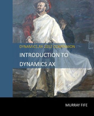 Introduction To Dynamics AX by Murray Fife | Goodreads