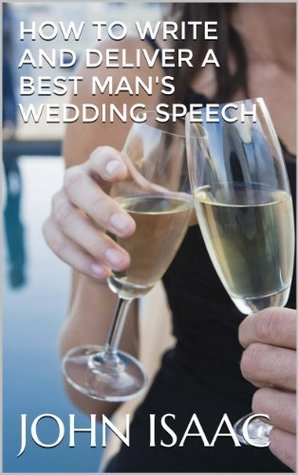 How to Write and Deliver a Best Man's Wedding Speech by John Isaac ...